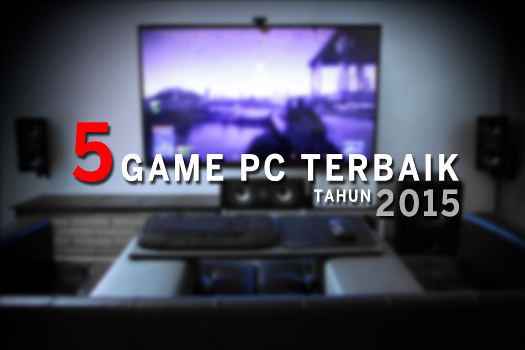5 Game PC Terbaik Tahun 2015 | Pemmzchannel
