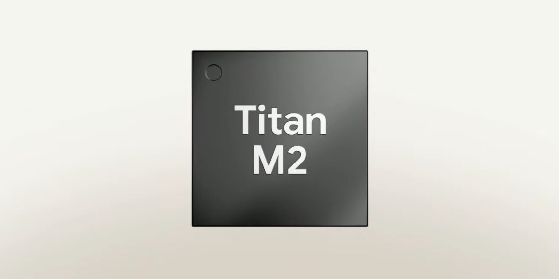 Mengenal Apa Itu Titan M2 Security Chip di Google Pixel!
